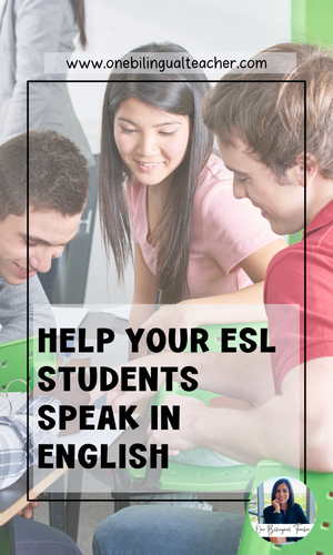 Help Your ESL Students Speak in English — One Bilingual Teacher