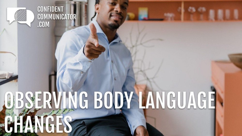 Observing body language changes — Confident Communicators, LLC
