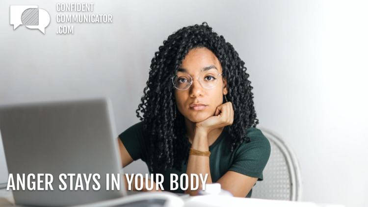Anger stays in your body — Confident Communicators, LLC