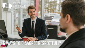 6 ways to disagree respectfully — Confident Communicators, LLC