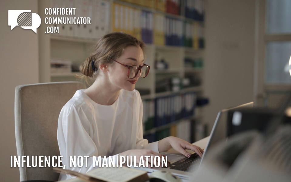Influence, not manipulation — Confident Communicators, LLC