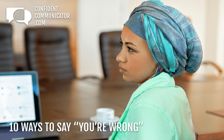 10 ways to say “you’re wrong” — Confident Communicators, LLC