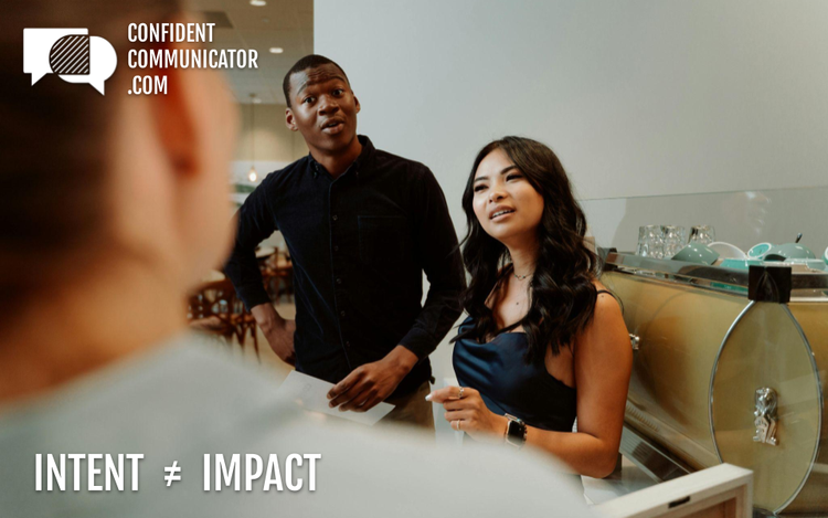 Intent ≠ impact — Confident Communicators, LLC