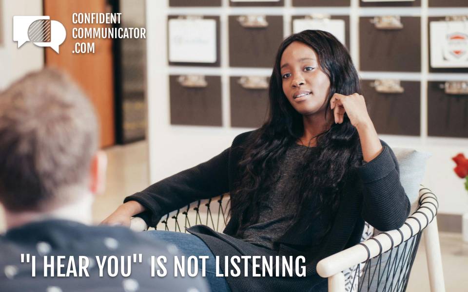 "I Hear You" Is Not Listening — Confident Communicators, LLC