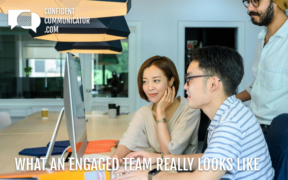 What an engaged team really looks like — Confident Communicators, LLC