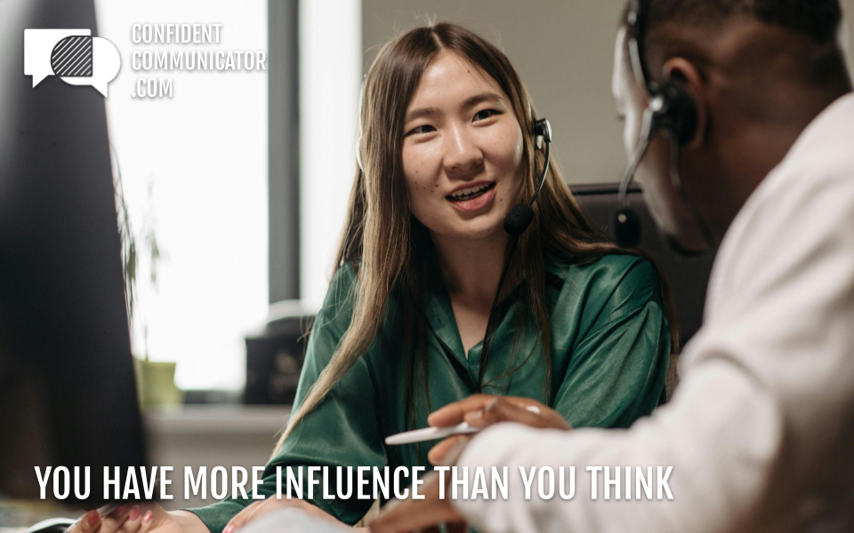 You have more influence than you think — Confident Communicators, LLC