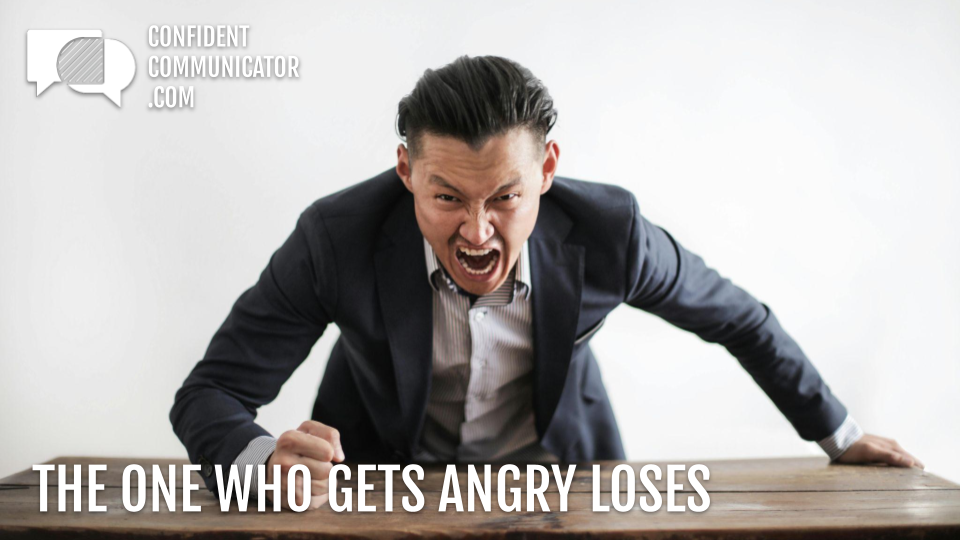 The one who gets angry loses — Confident Communicators, LLC