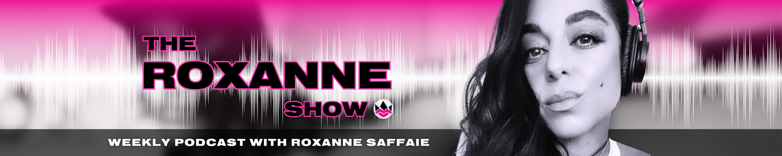 Podcast — ROXANNE SAFFAIE