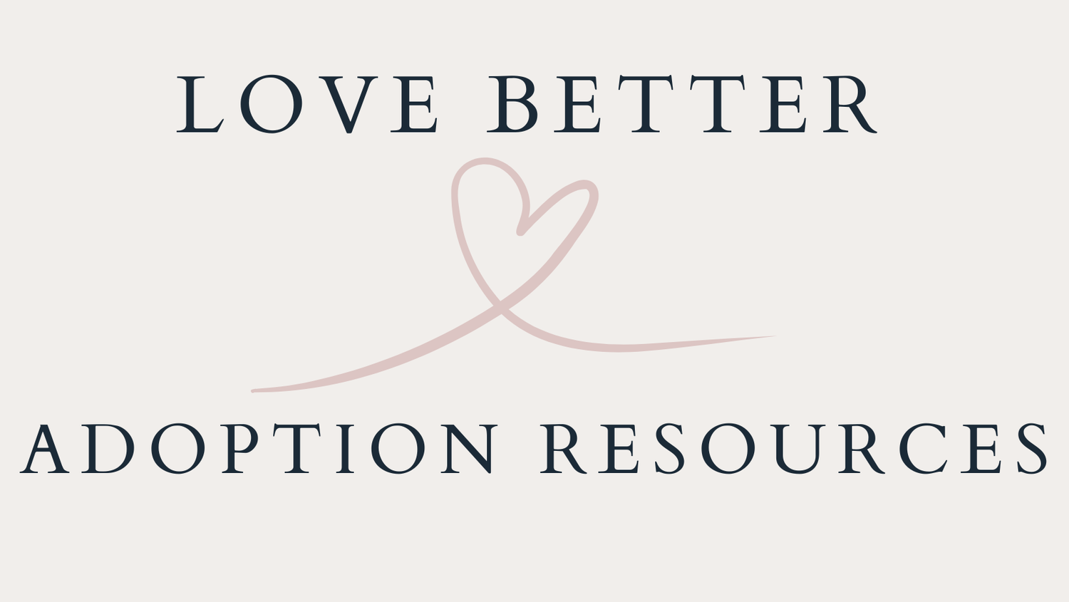 Love Better Adoption Resources