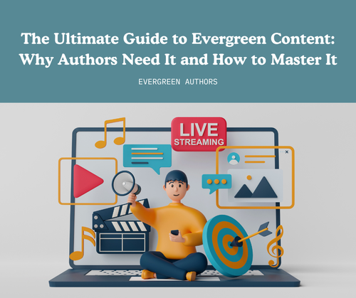 The Ultimate Guide to Evergreen Content: Why Authors Need It and How to ...