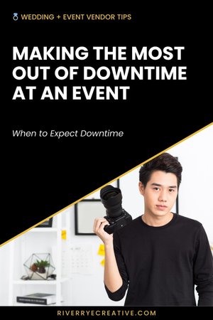 Making the Most out of Downtime at an Event | River Rye Creative