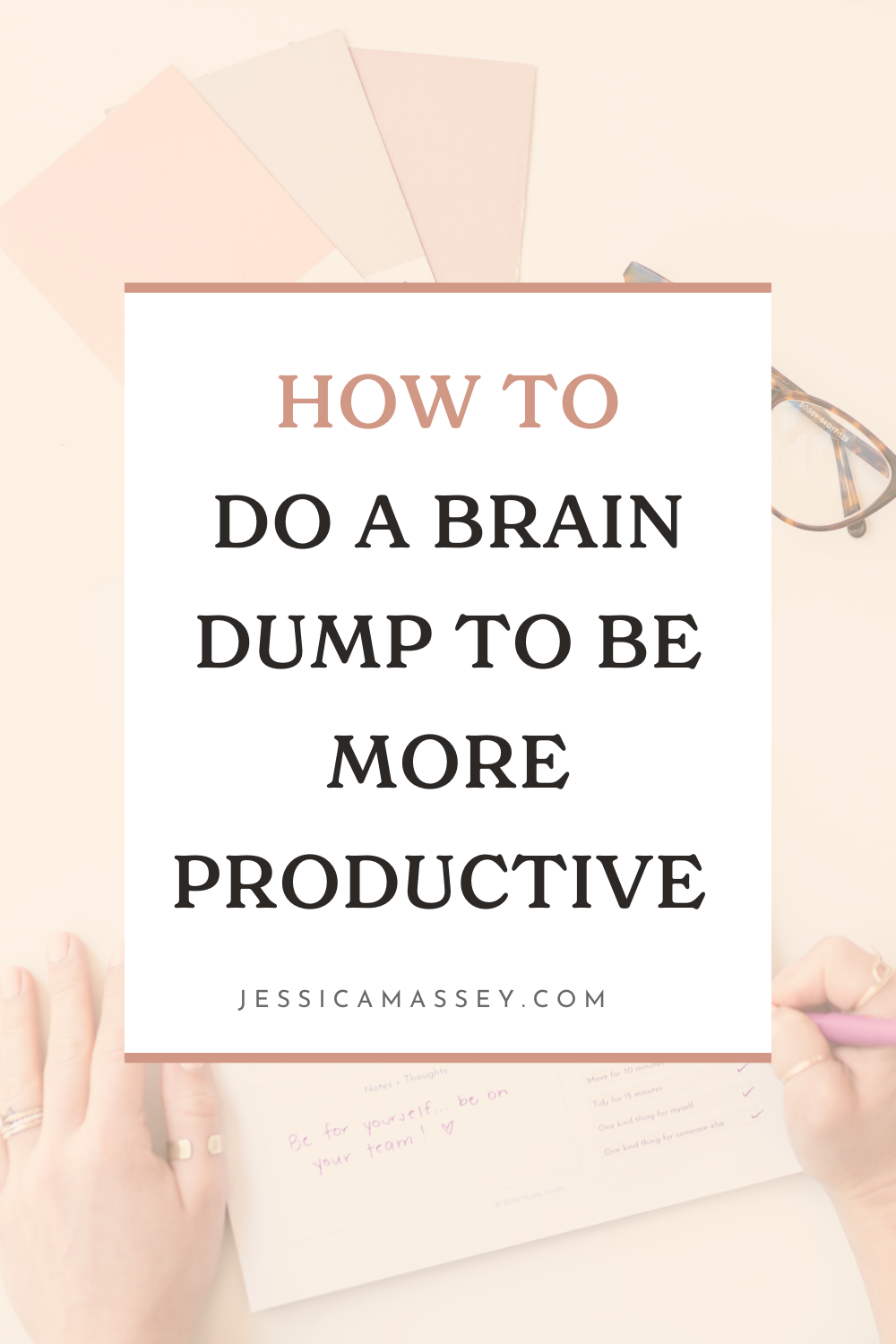 How to Do a Brain Dump to Be More Productive — Hustle Sanely® by Jess ...