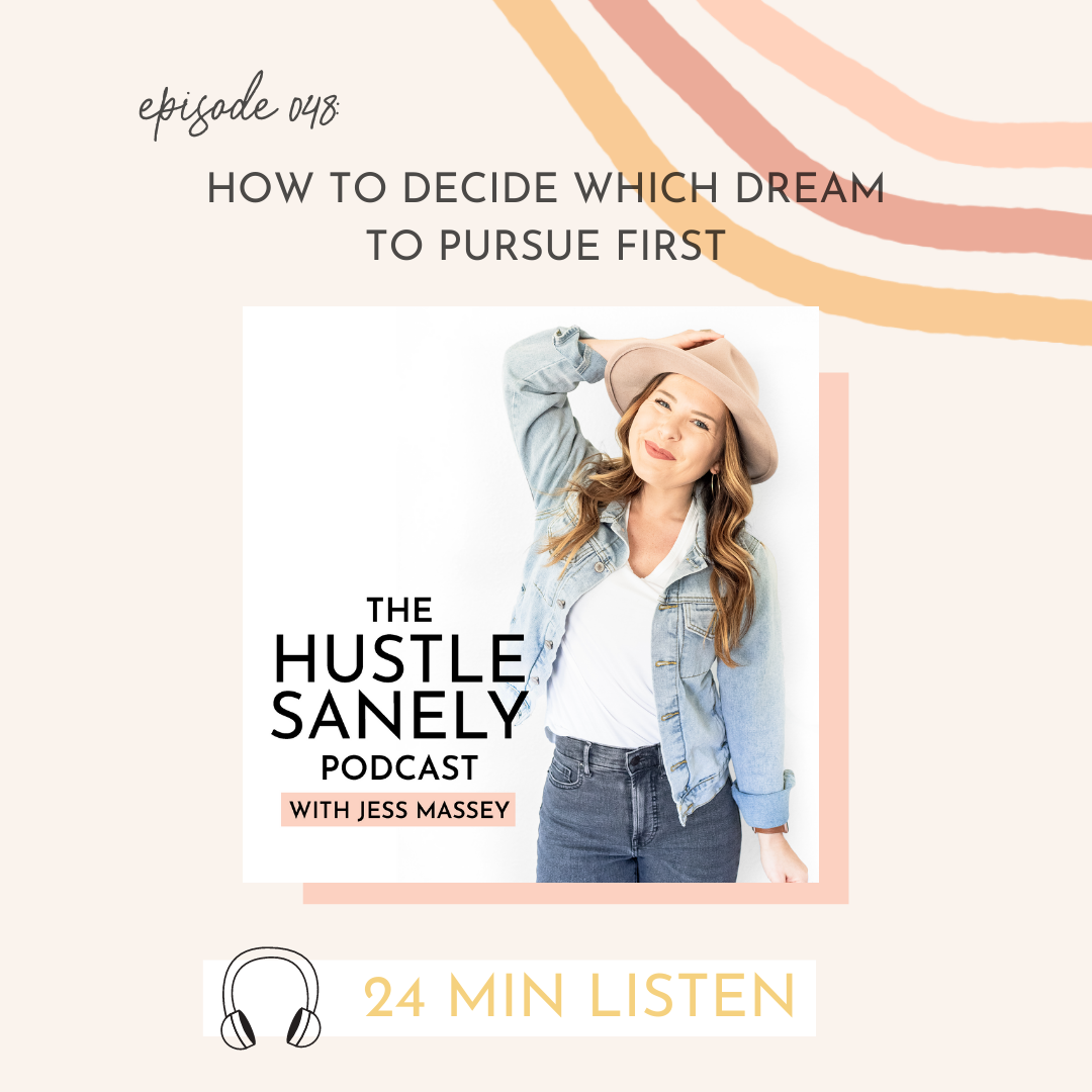 How to Decide Which Dream to Pursue First — Hustle Sanely® by Jess Massey