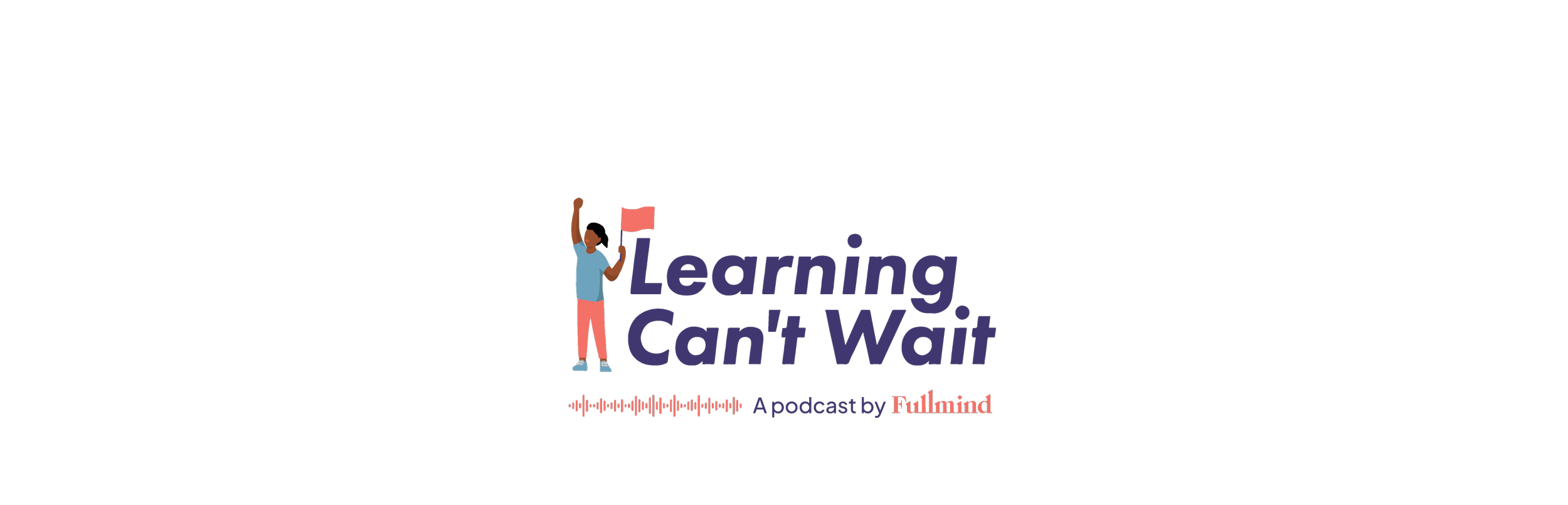 Learning Can't Wait Podcast — Fullmind