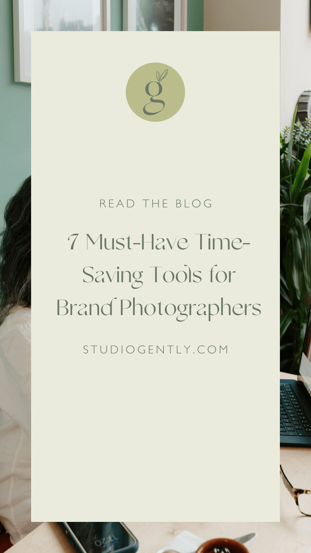 My Top 7 Time-saving Tools For Brand Photographers — Studio Gently ...