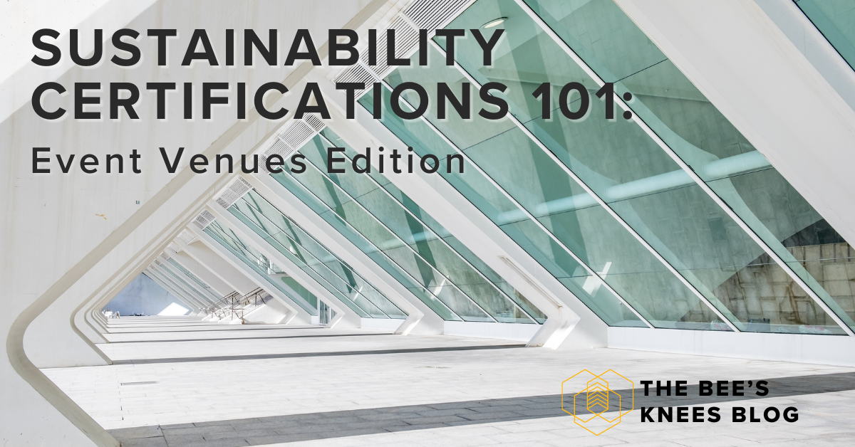 Sustainability Certifications 101: Venues Edition — HONEYCOMB STRATEGIES