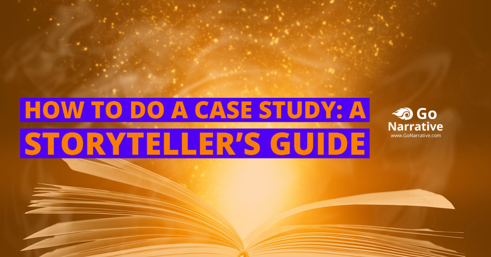 How to Do a Case Study: A Storyteller’s Guide — on storytelling for ...