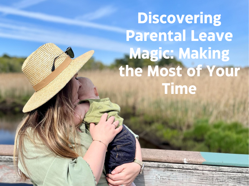 Discovering Parental Leave Magic: Making the Most of Your Time ...