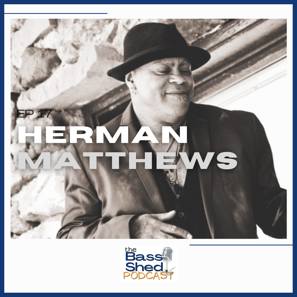 EP 17 - Herman Matthews (The Bass Shed Podcast) — The Bass Shed