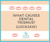 What Causes Dental Trismus? — Ethical Dental and Orthodontics