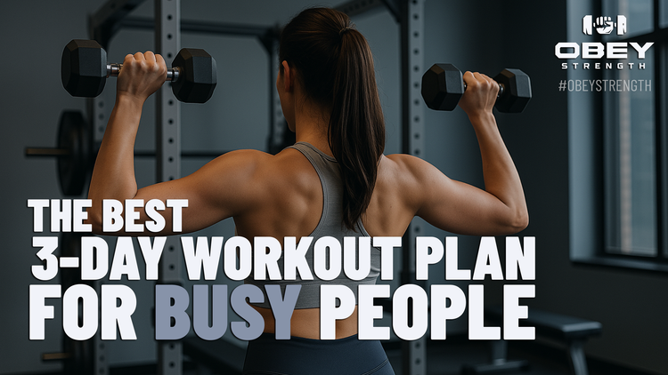 The Best 3-Day Workout Plan for Busy People — Obey Strength