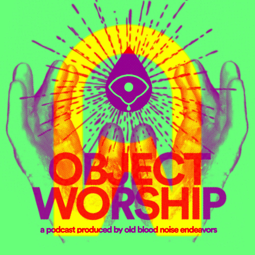 Old Blood Noise Endeavors — Object Worship Podcast