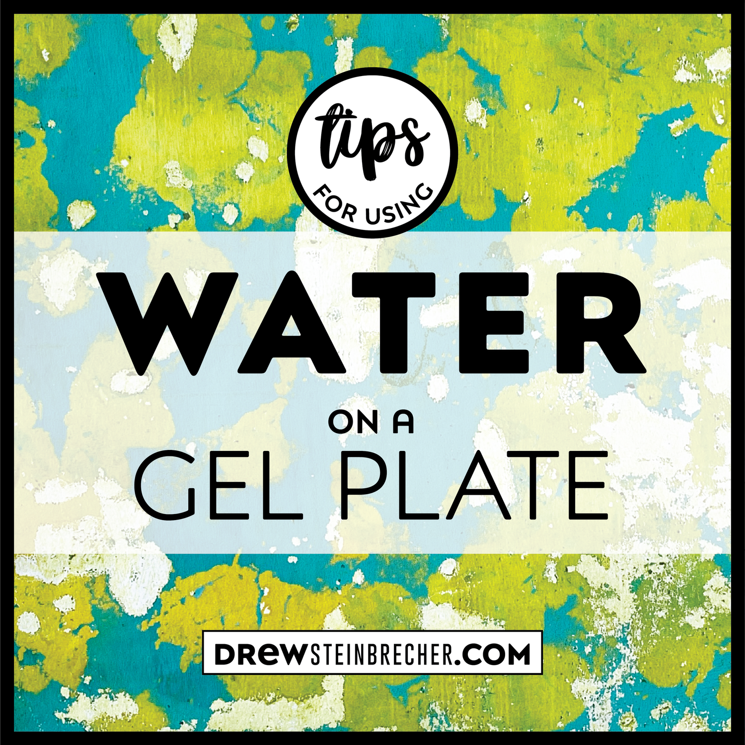 Tutorial: water on a gel plate — Drew Steinbrecher Art