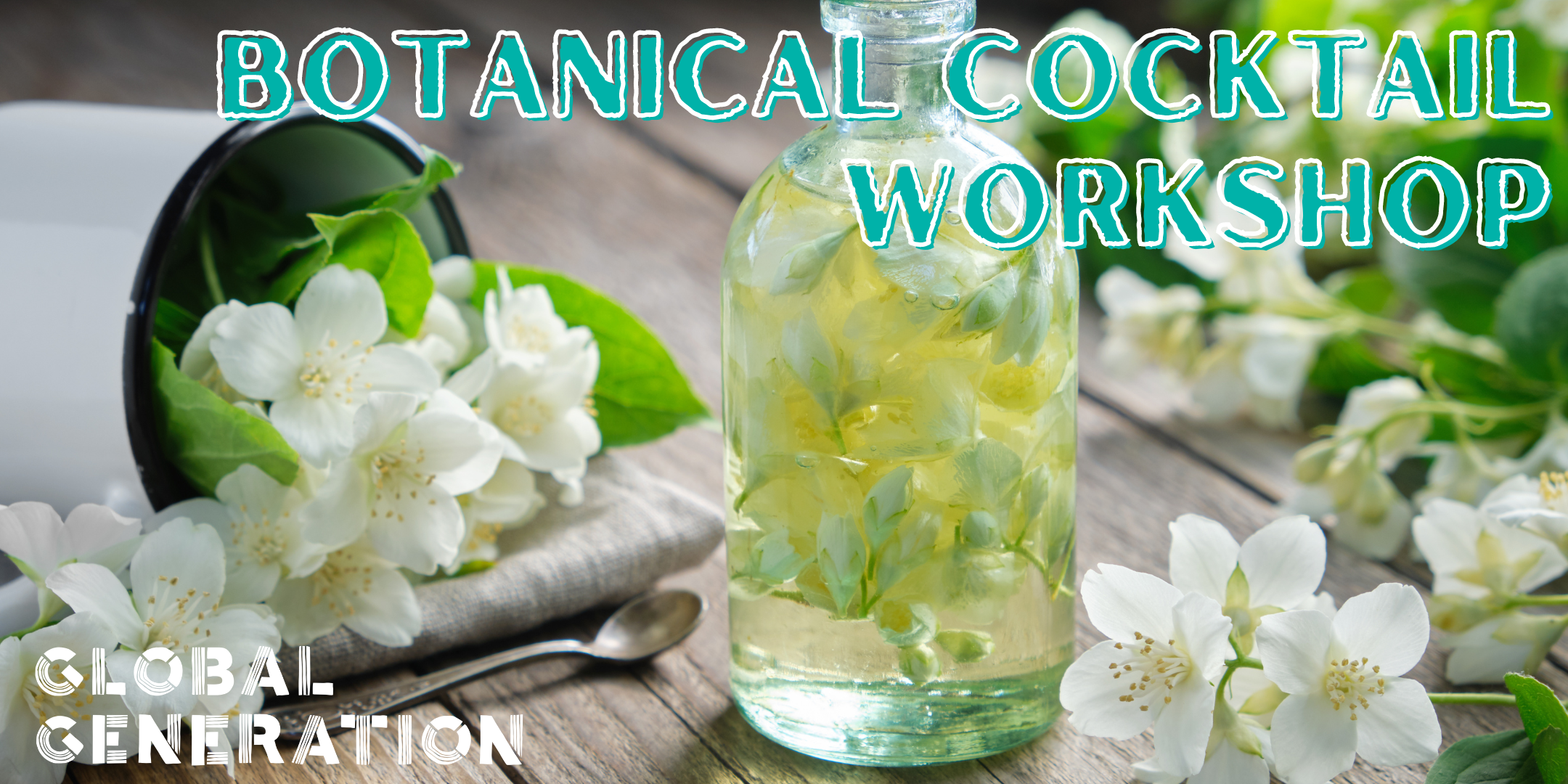 Botanical Cocktail Workshop @ Floating Garden — Global Generation