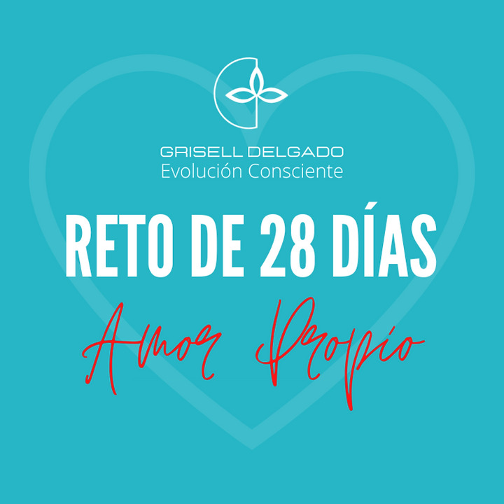 Reto de Amor Propio de 28 días — Grisell Delgado Neurocoach
