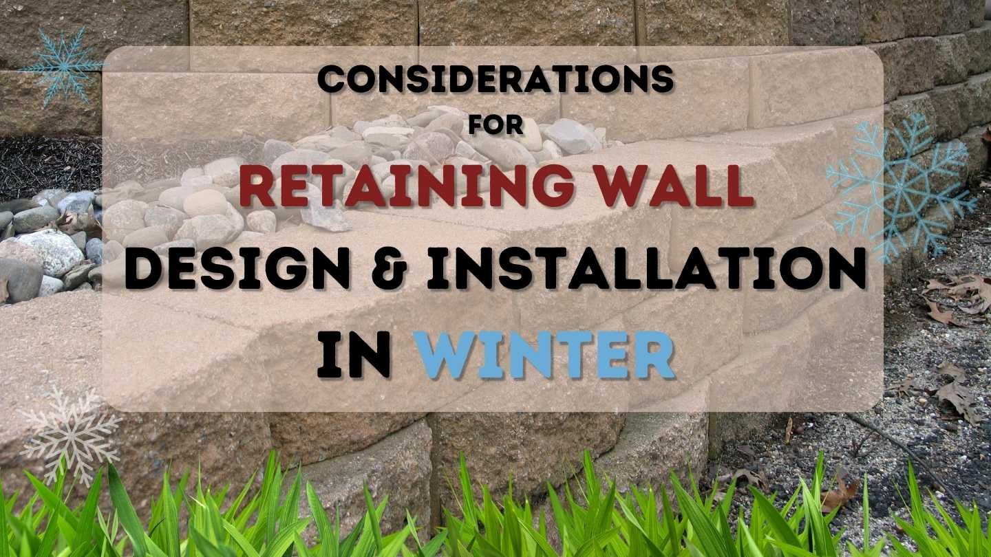 Considerations for Retaining Wall Design & Installation in Winter ...