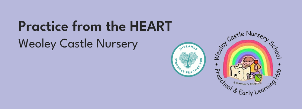 Practice from the Heart - Visit Weoley Castle Nursery School