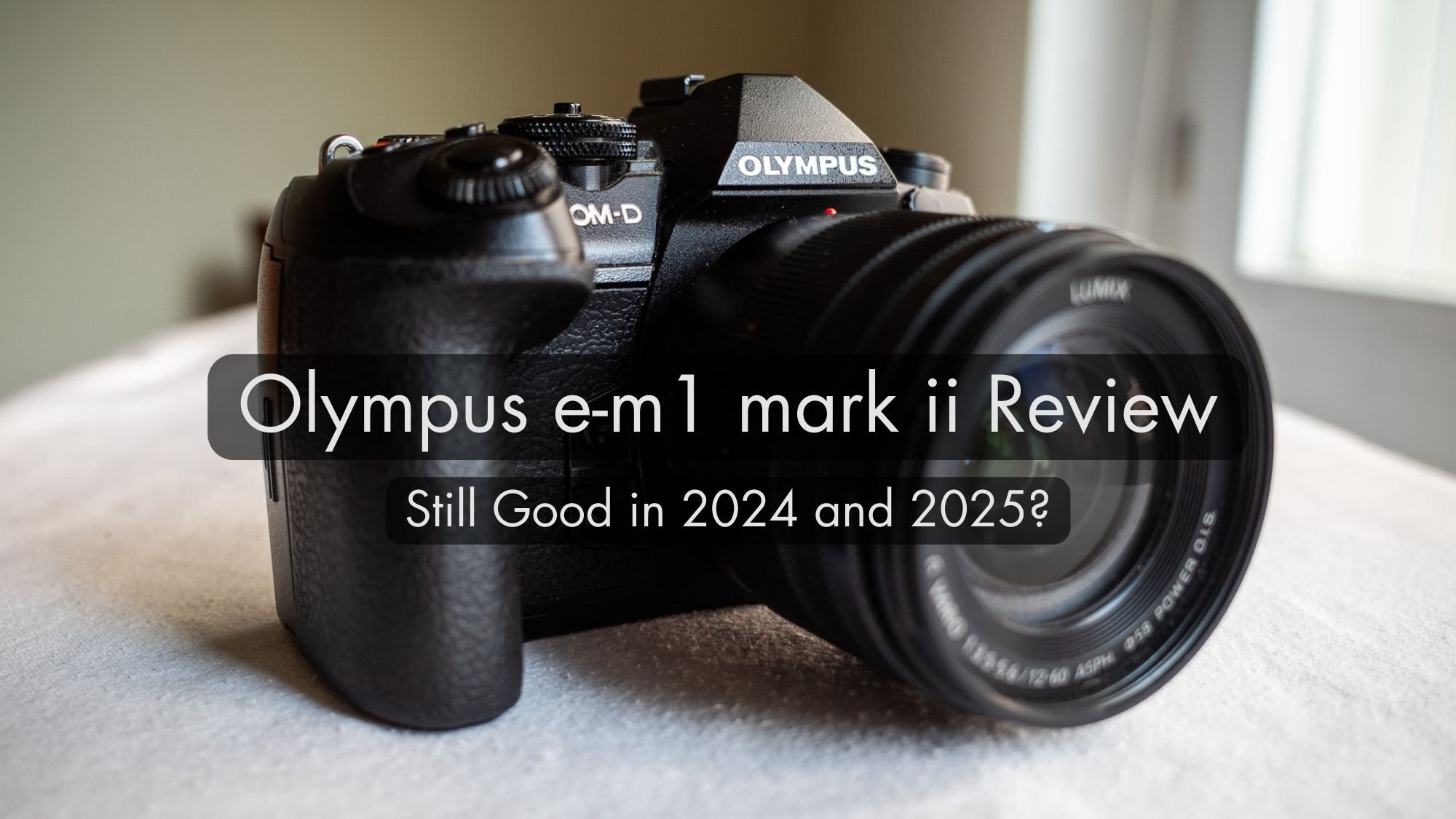 The Olympus E-m1 mark ii Review in 2024 and 2025 — Luke Taylor ...