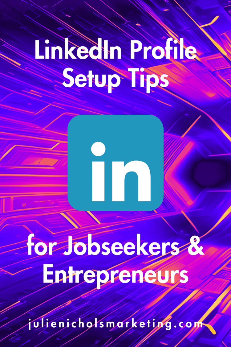 LinkedIn Profile Setup Tips to Attract Your Perfect Employer or Client — Julie Nichols Marketing
