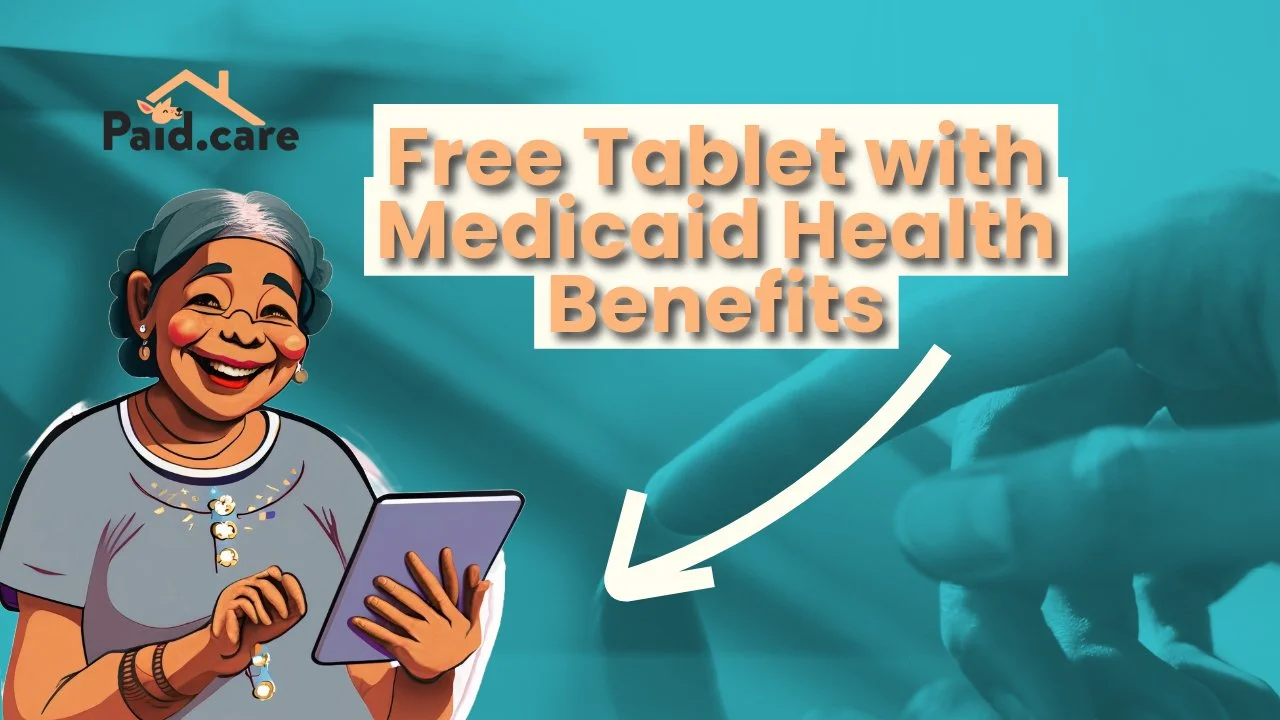 Unlocking a Free Tablet with Medicaid Health Benefits — Paid.Care