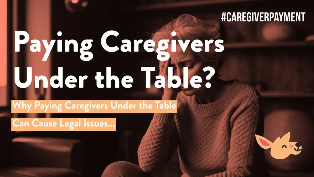 Why Paying Caregivers Under the Table Can Cause Legal Issues — Paid.Care