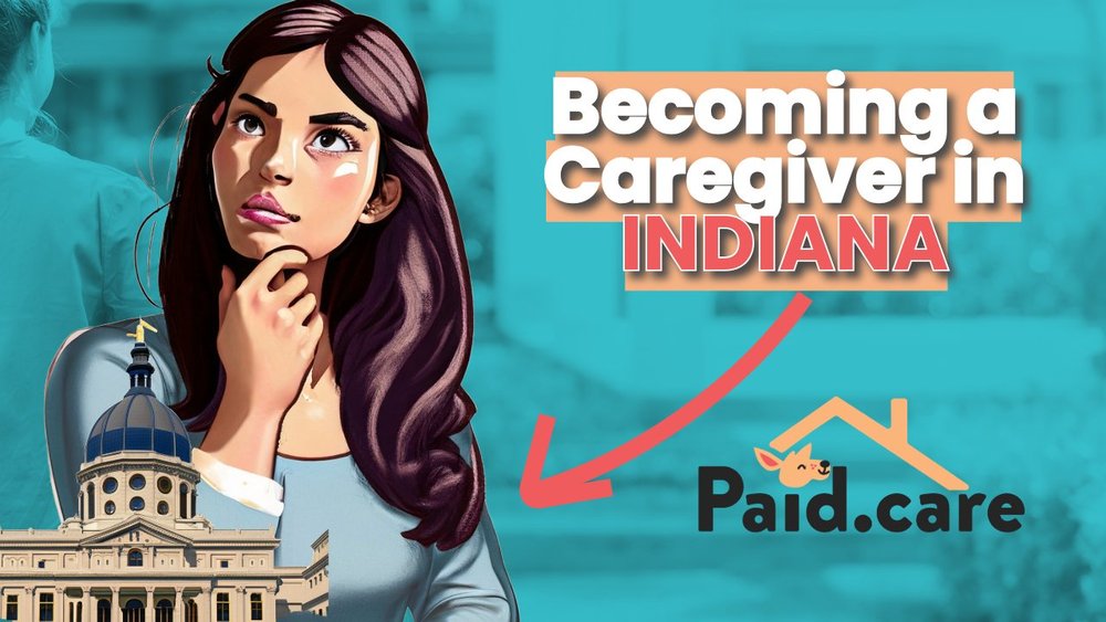 Step-By-Step Guide to Becoming a Caregiver in Indiana — Paid.Care