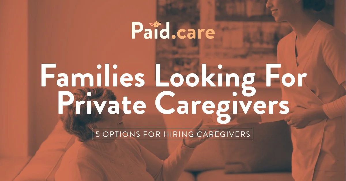 Families Looking For Private Caregivers Guide — Paid.Care