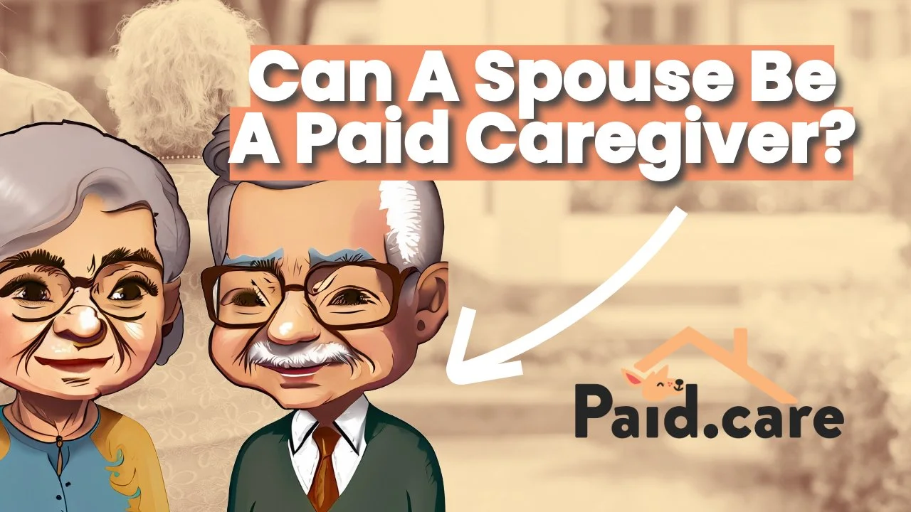 Can A Spouse Be A Paid Caregiver? It Really Depends. — Paid.Care