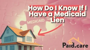 How do I know if I have a medicaid lien — Paid.Care