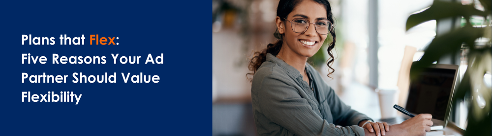 Five Reasons Your Ad Partner Should Value Flexibility — Optimum Media