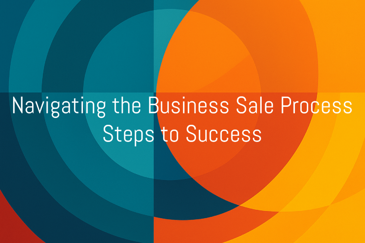 Navigating the Business Sale Process: Steps for Success — Piscani ...