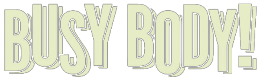 Busy Body!