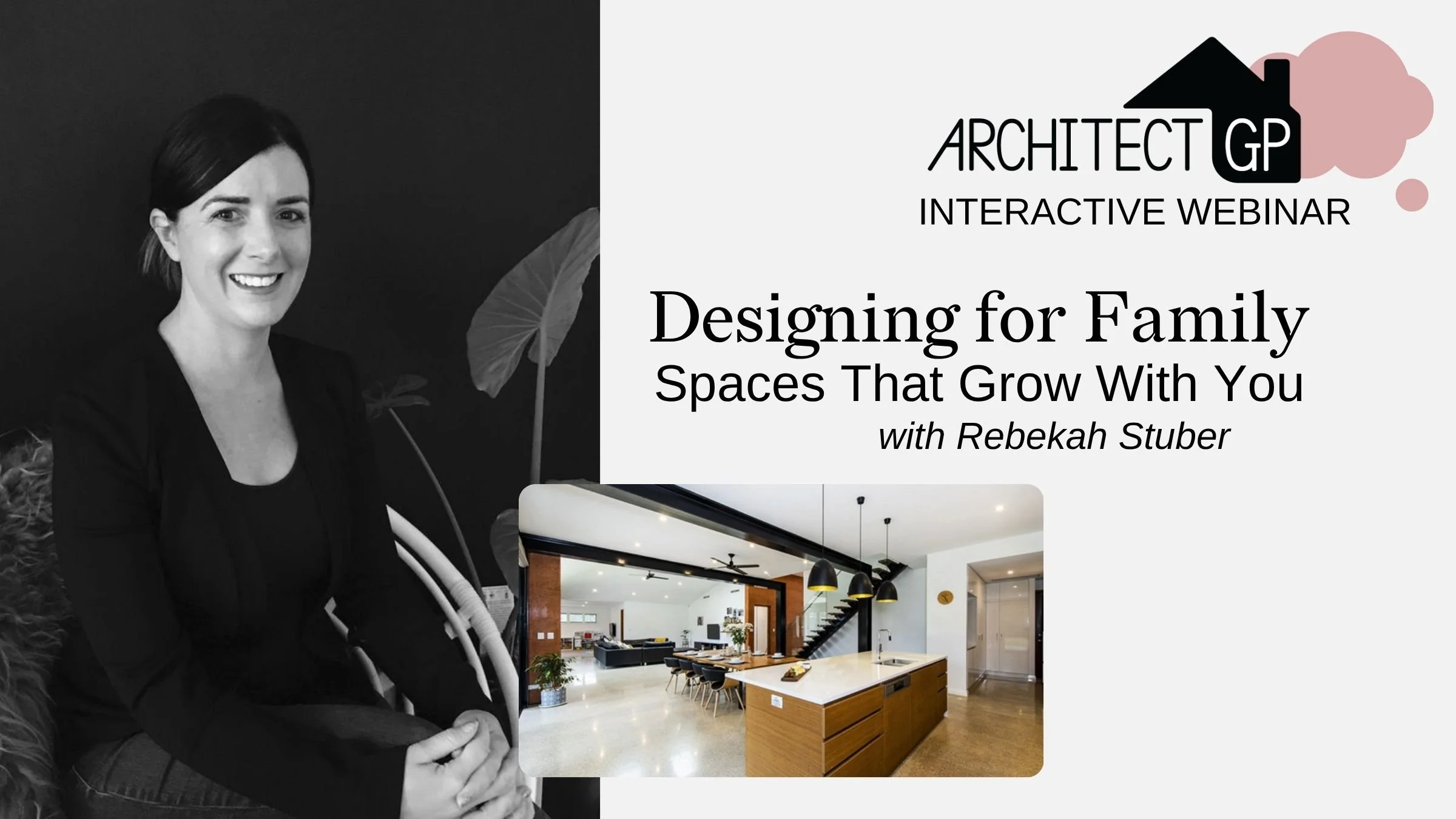 Interactive Webinars - Designing for Family — Architect GP