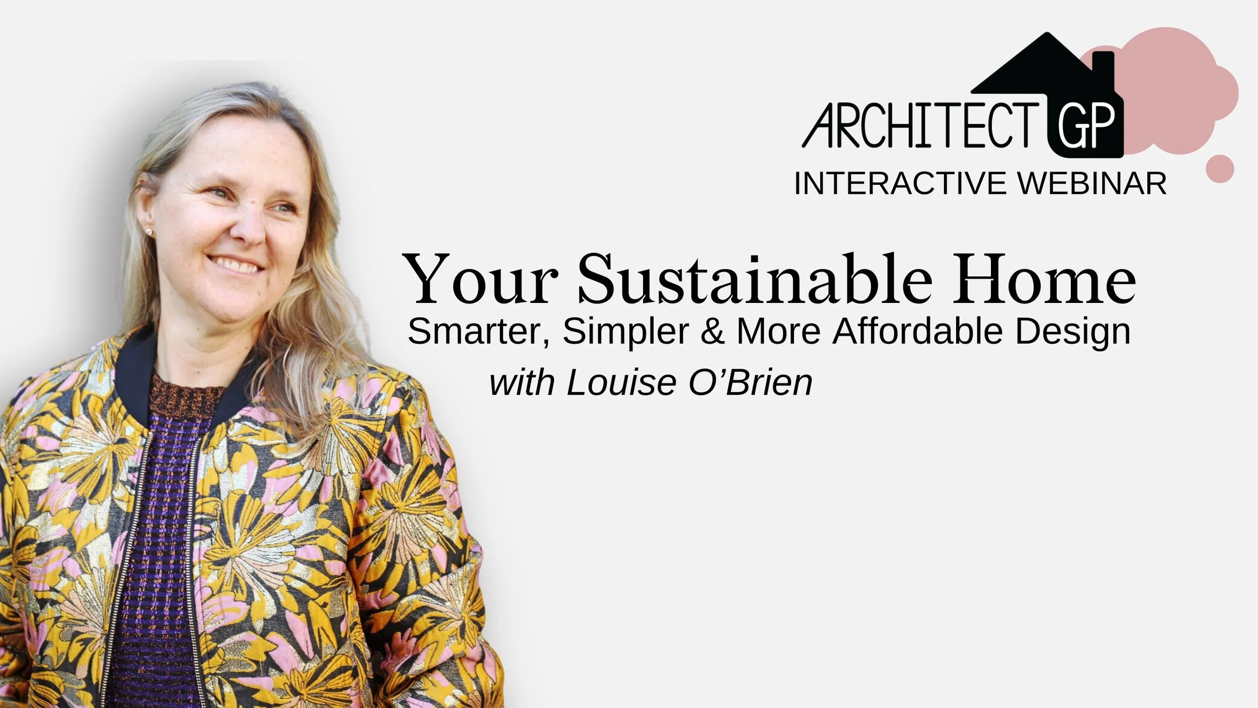 Interactive Webinars - Your Sustainable Home — Architect GP