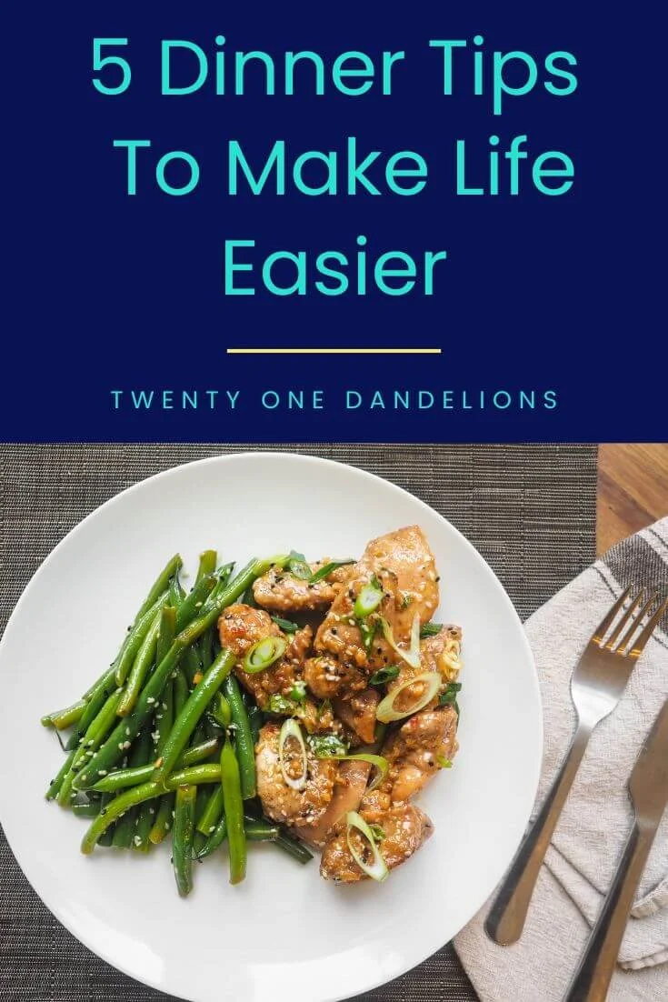 5 Best Dinner Tips To Make Life Easier — Twenty One Dandelions