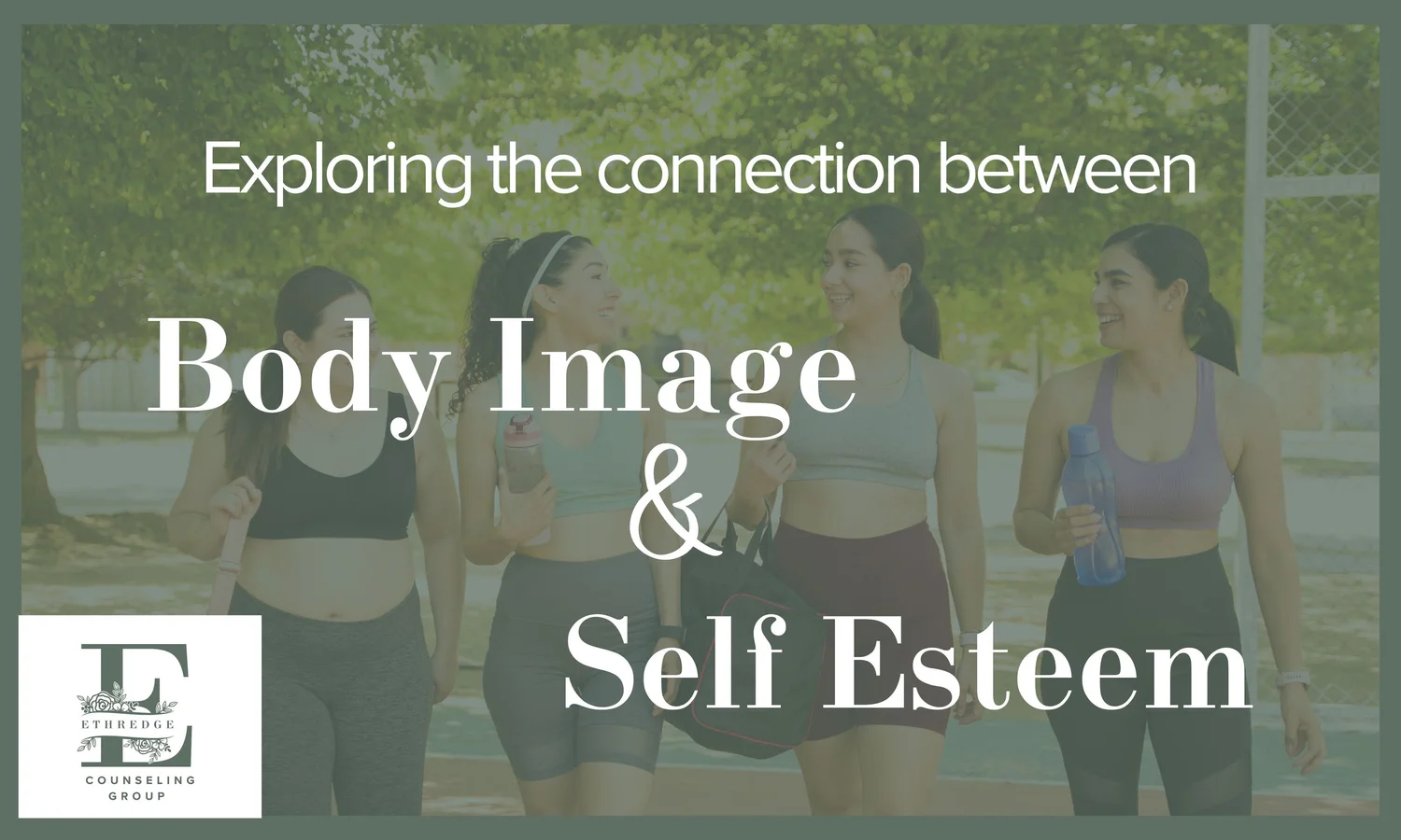 Exploring the Connection Between Body Image and Self-Esteem — Ethredge ...