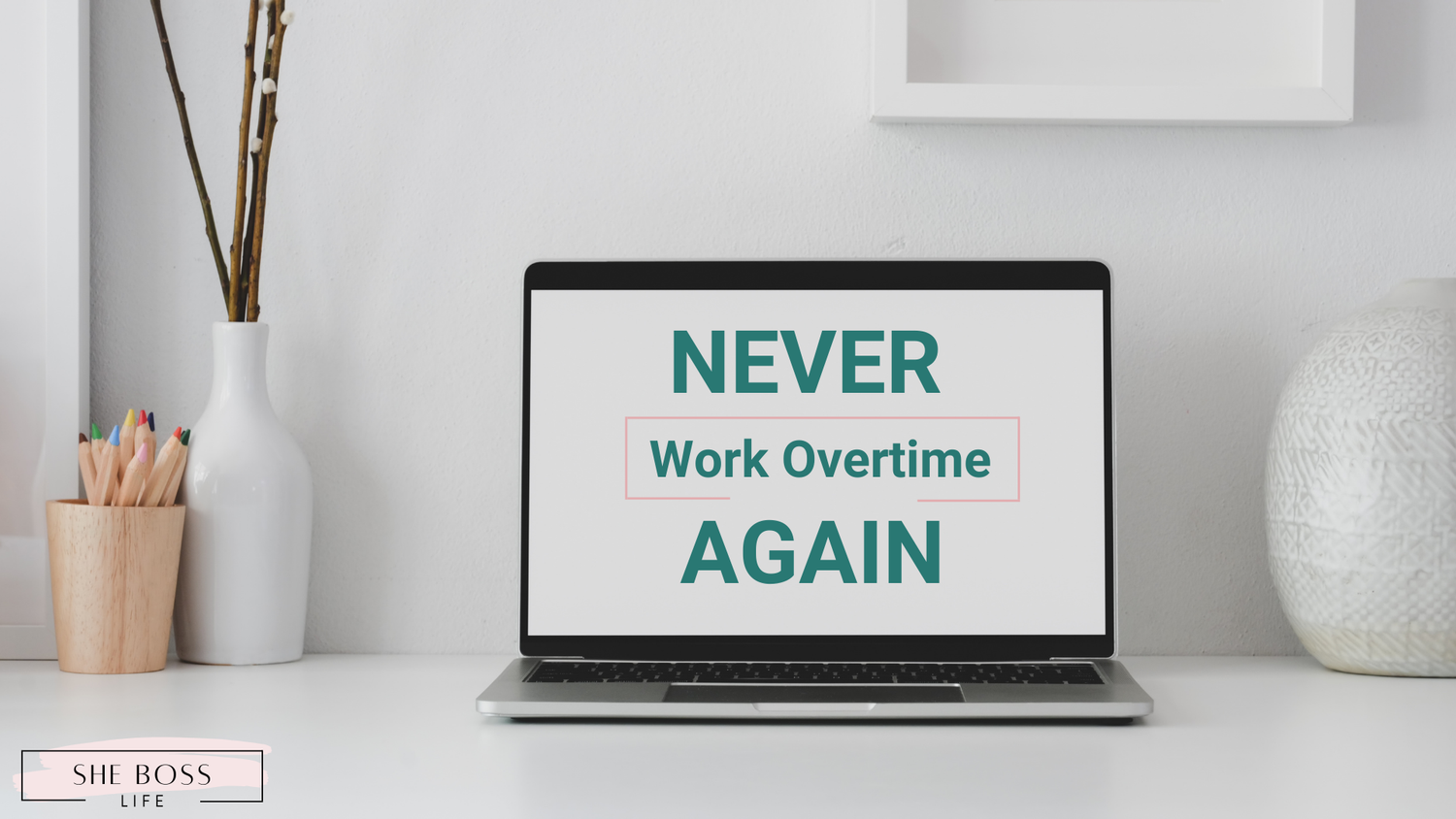 Never Work Overtime Again