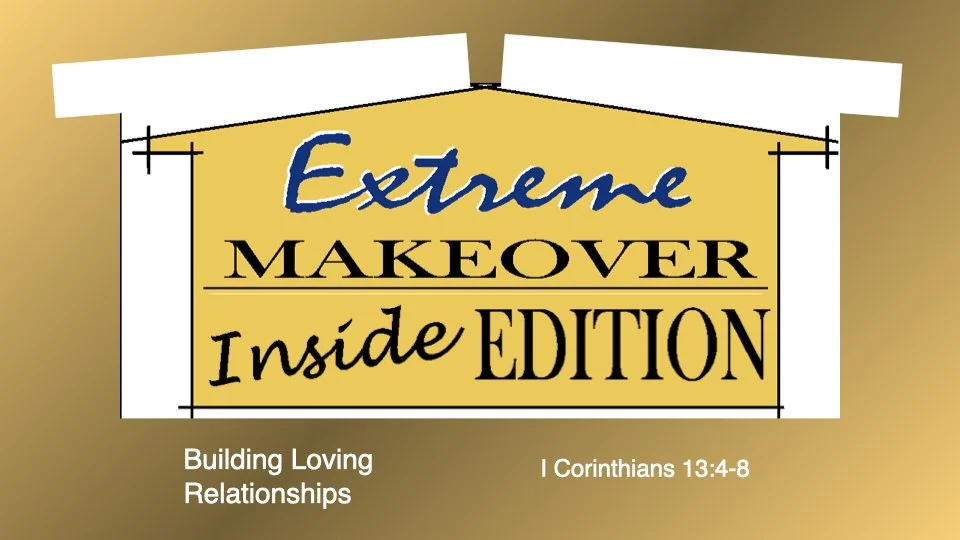 Extreme Makeover – Inside Edition (Building Loving Relationships ...