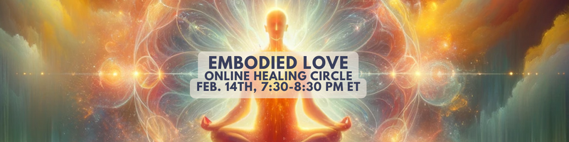 Healing Circle February 2024: Embrace the Power of Embodied Love