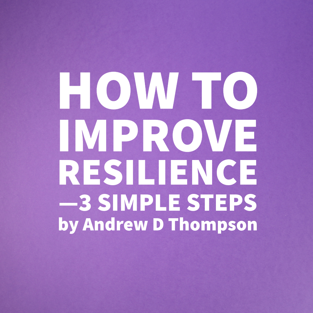 Build Resilience in 3 Simple Steps | Andrew D. Thompson
